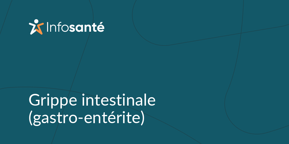 Grippe intestinale (gastro-entérite) • Infosanté