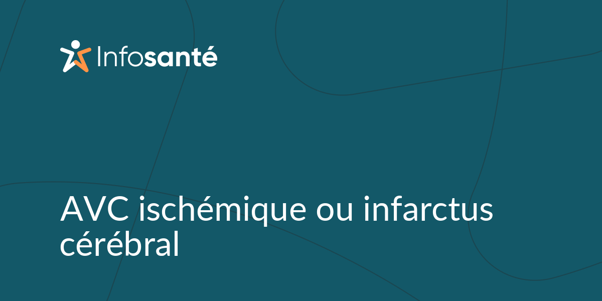 AVC ischémique ou infarctus cérébral • Infosanté
