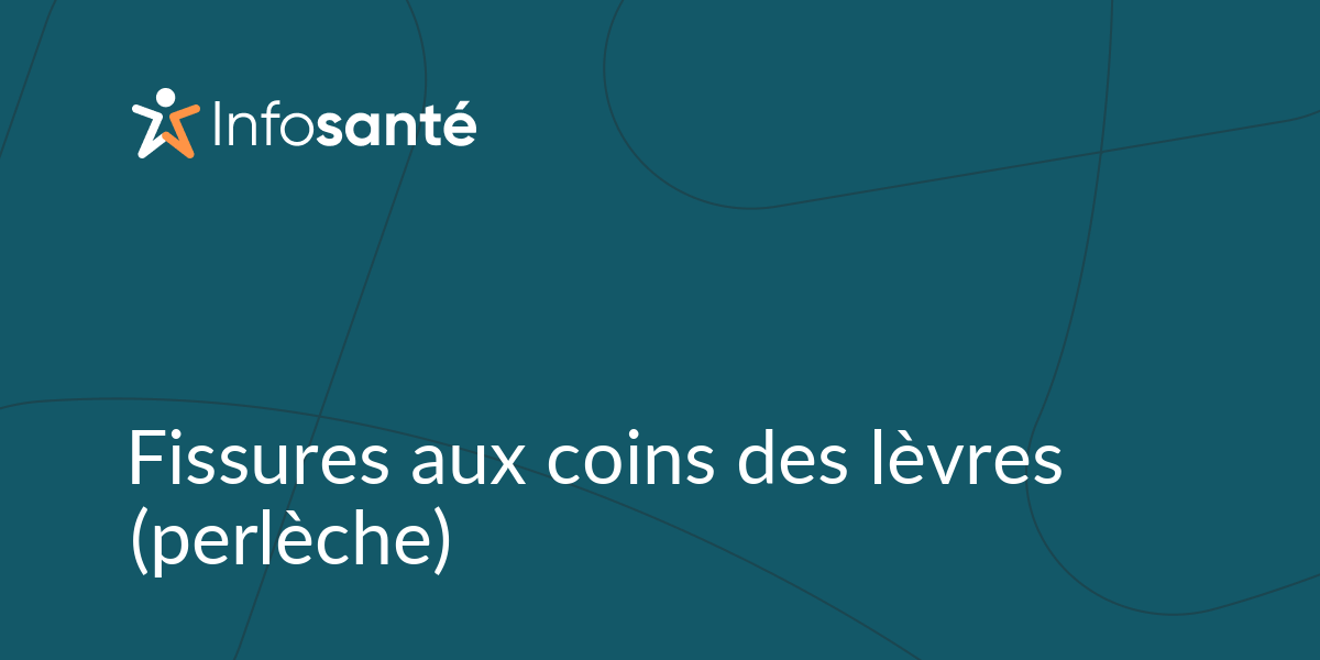 Fissure aux coins des lèvres (perlèche) • Infosanté